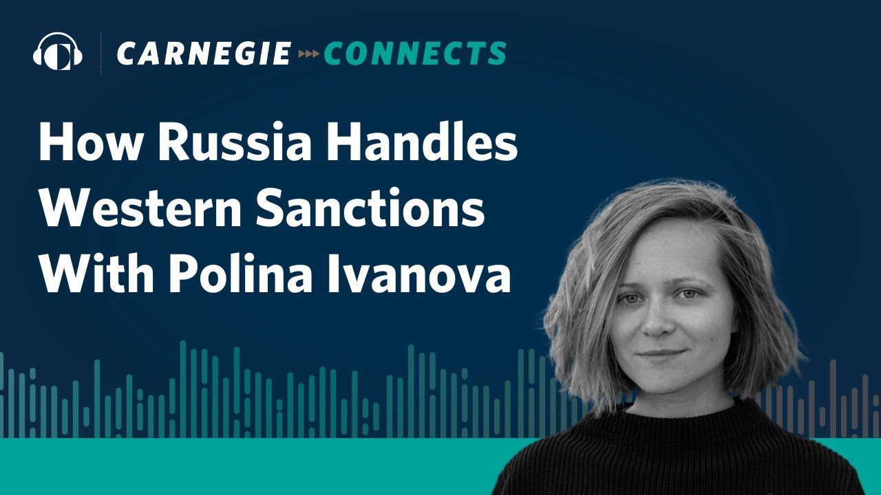 How Russia Handles Western Sanctions With Polina Ivanova | Carnegie ...