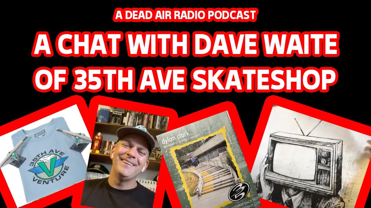 A CHAT WITH DAVE WAITE, OF 35TH AVE SKATESHOP C/O DEAD AIR RADIO - YouTube