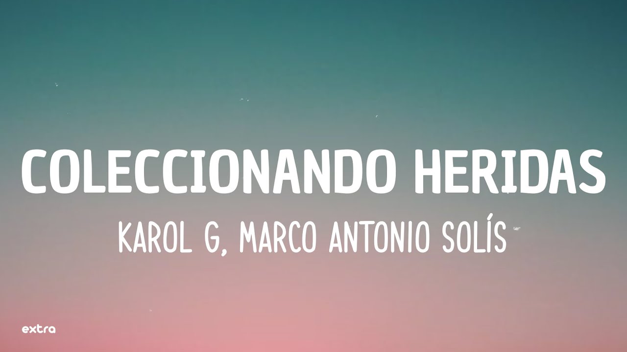 KAROL G, Marco Antonio Solís - Coleccionando Heridas (Lyrics/Letra) - YouTube