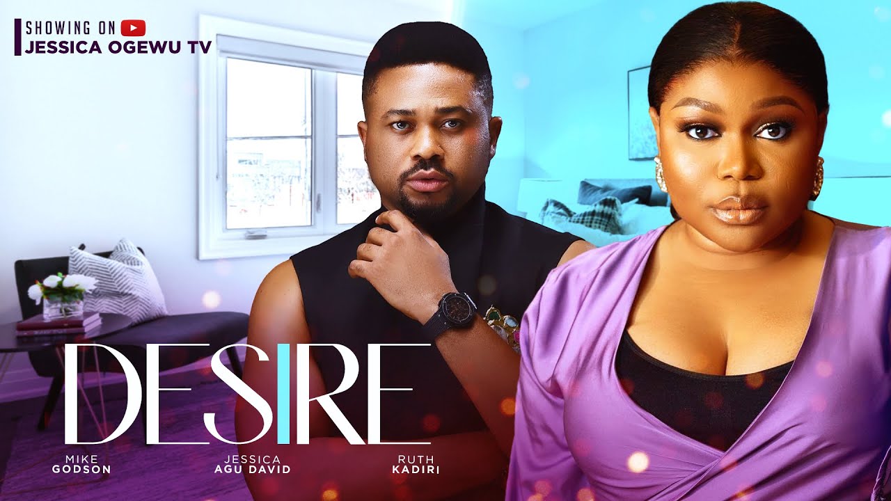DESIRE - RUTH KADIRI 247, MIKE GODSON, JESSICA AGU DAVID, NIGERIAN ...