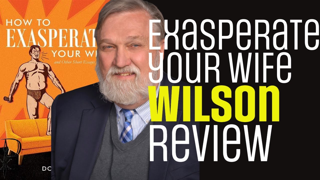 How to Exasperate Your Wife by Douglas Wilson Review - YouTube