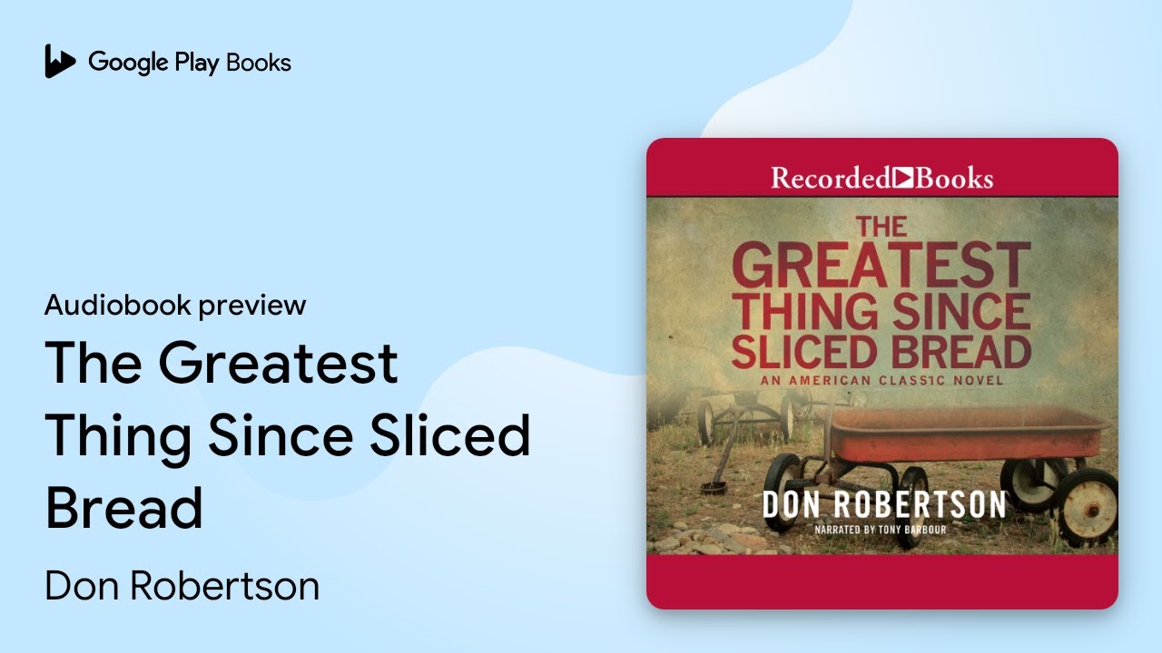 The Greatest Thing Since Sliced Bread by Don Robertson · Audiobook ...