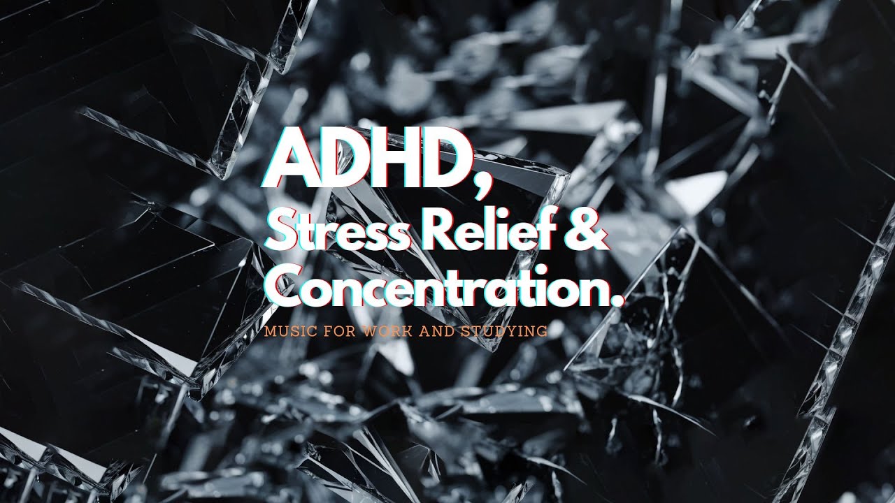 ADHD Stress Relief & Concentration: Deep Focus Music for Work ...