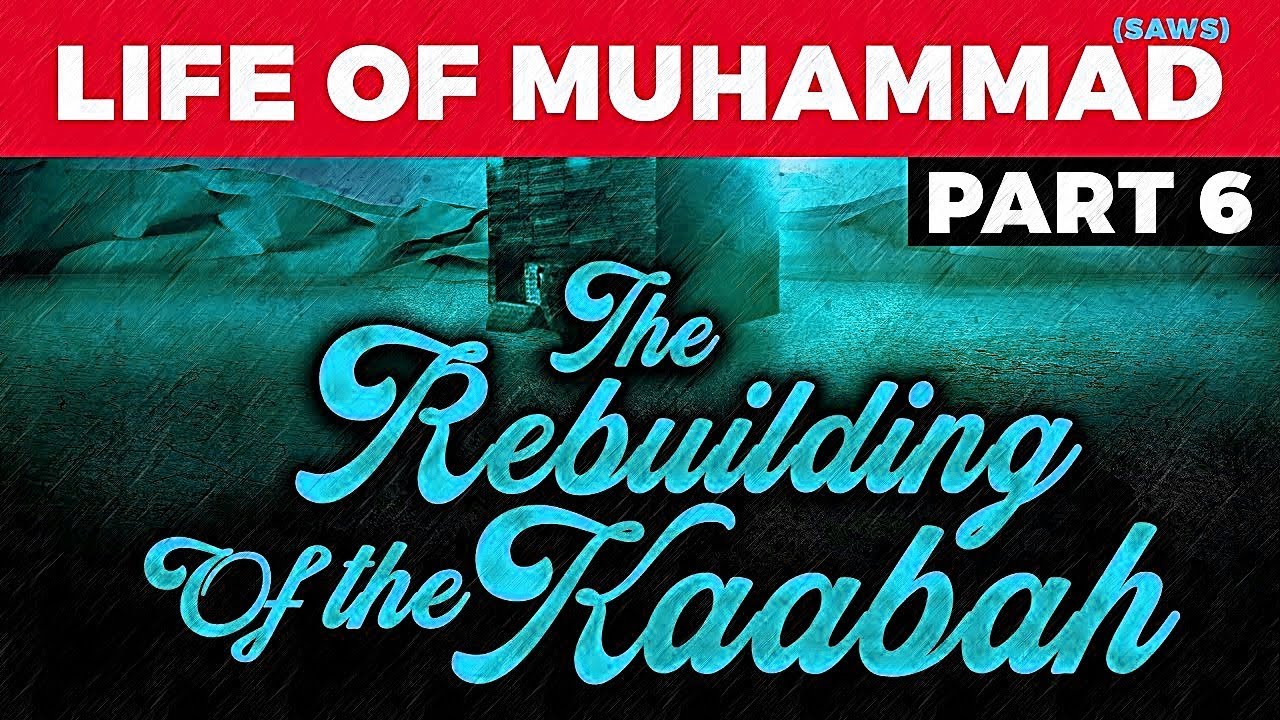 Prophet Muhammad ﷺ Life | Episode #6 | The Rebuilding of the Kaaba | In ...