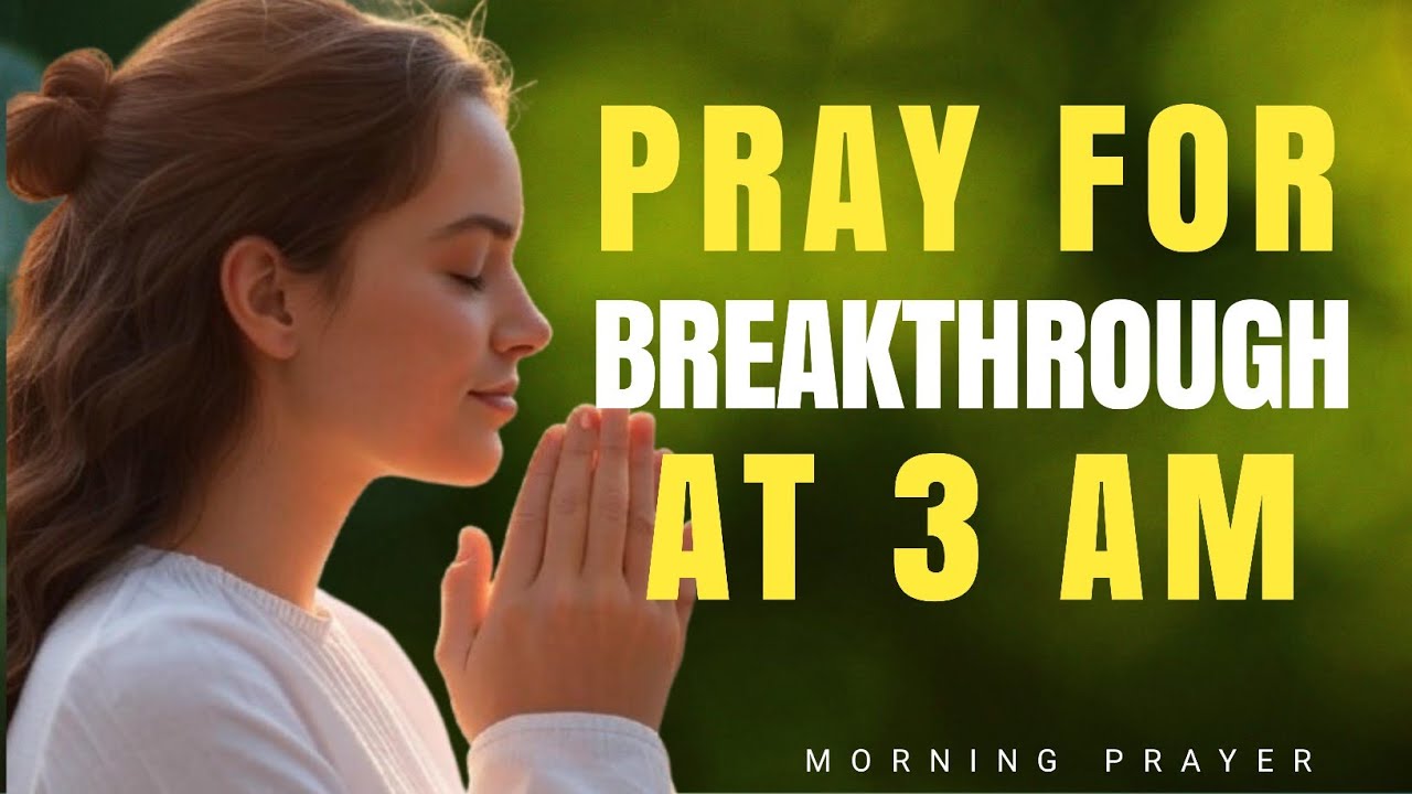 Pray for Breakthrough at 3 AM | Seek God Early | Morning Prayer - YouTube