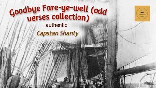 Goodbye Fare-ye-well (odd verses collection) - Traditional Sea Shanties