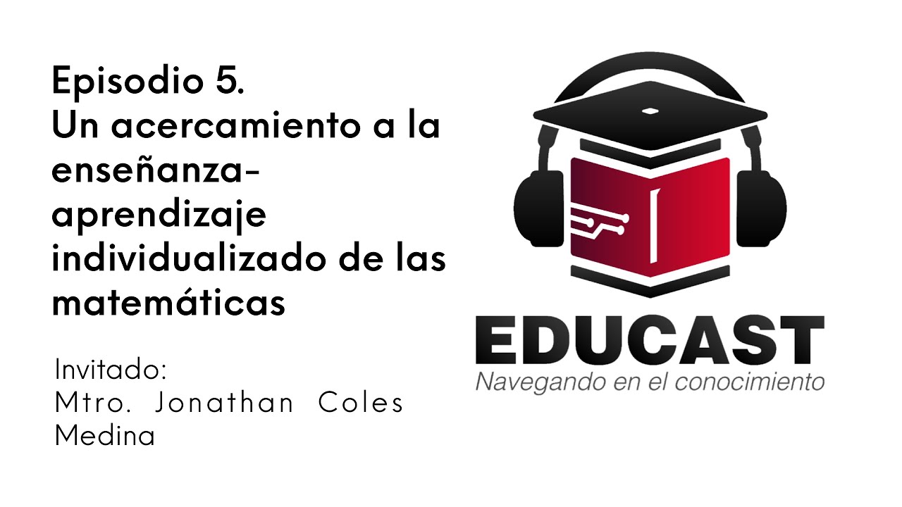 Educast | Ep. 5 Un acercamiento a la enseñanza-aprendizaje individualizado de las matemáticas ...