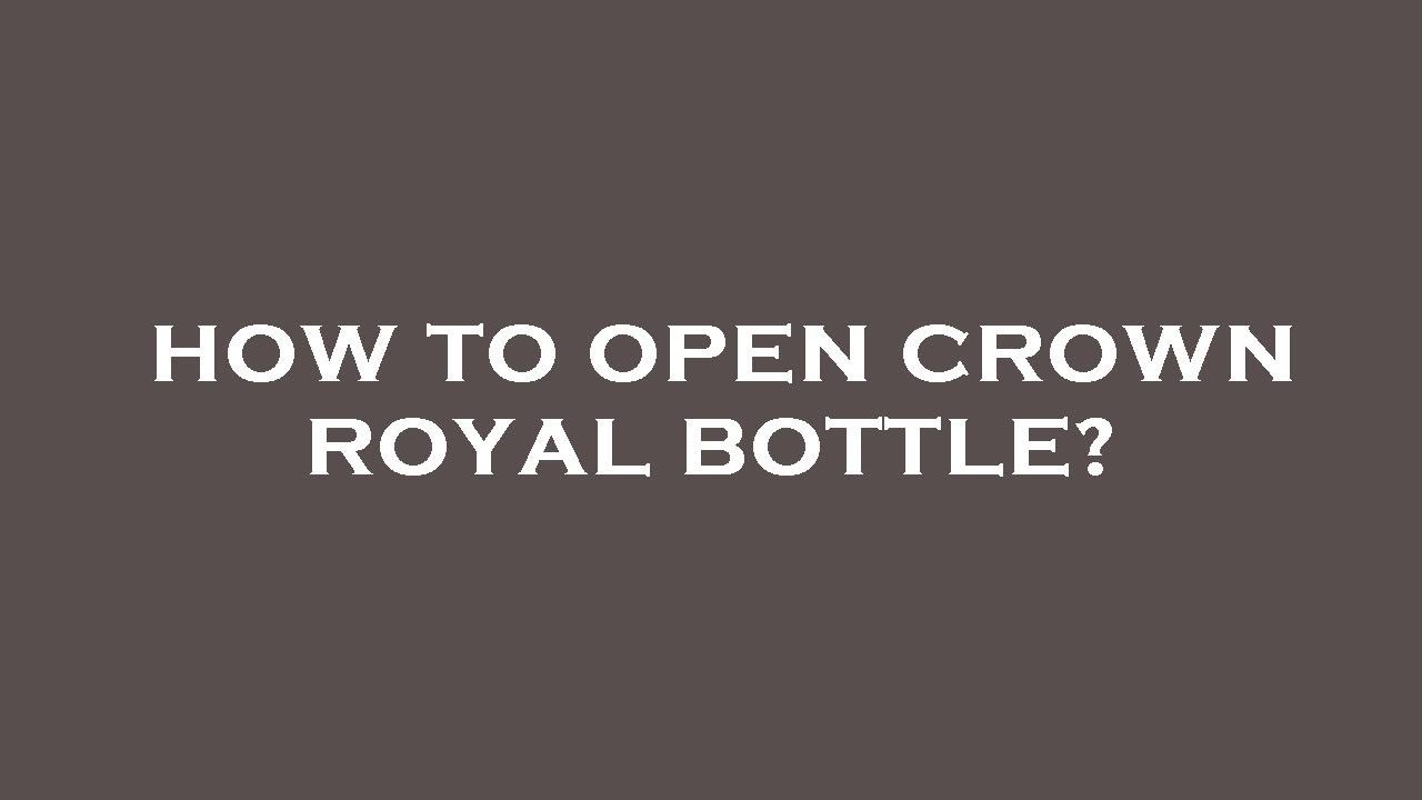 How to open crown royal bottle? - YouTube