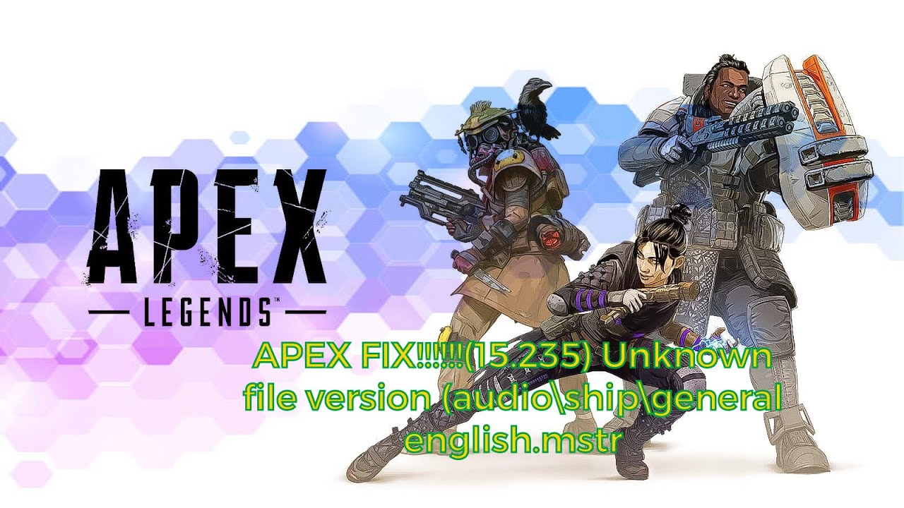 APEX FIX!!!!!!(15.235) Unknown file version (audio\ship\general english ...