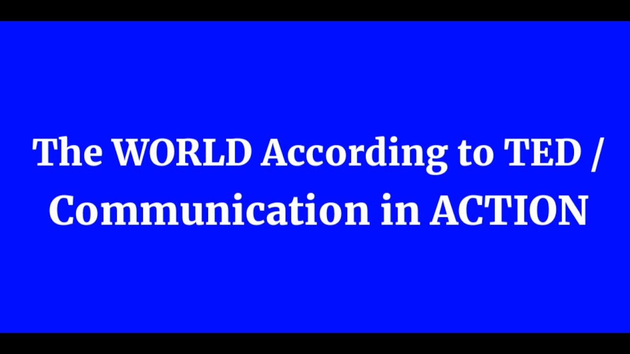 The WORLD According to TED / Communication in ACTION - YouTube