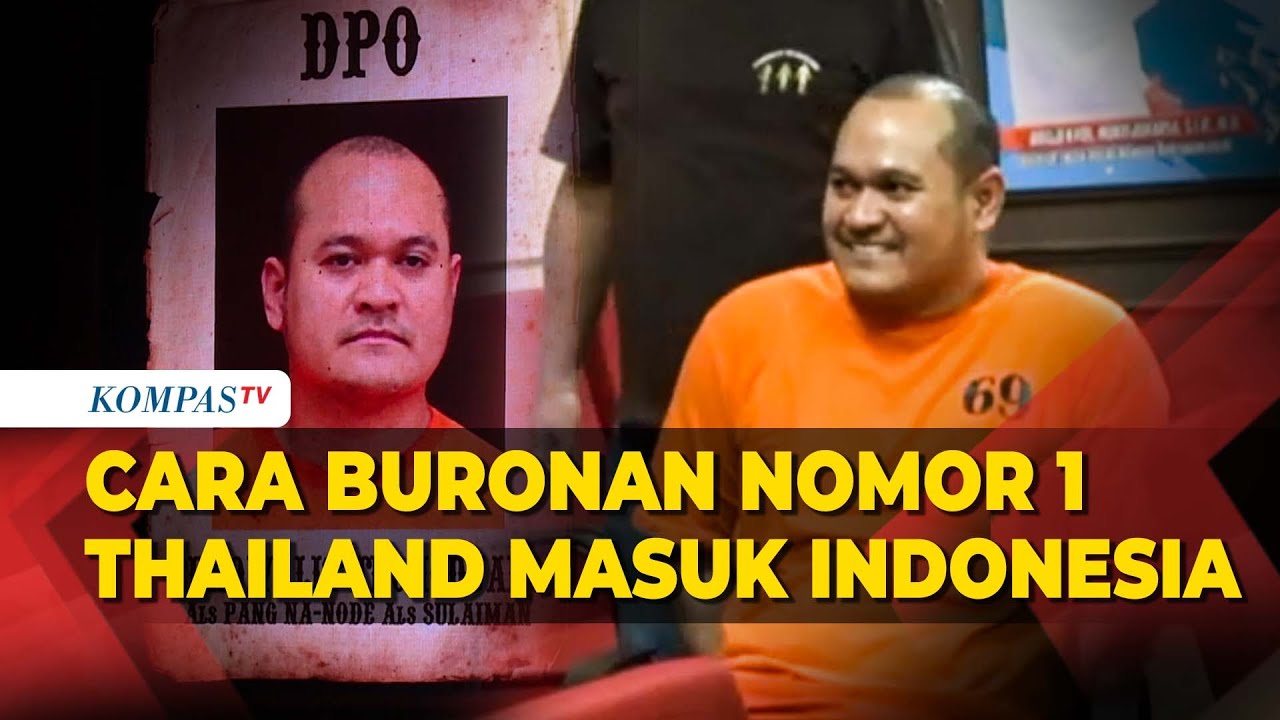 Begini Cara Buronan Nomor 1 Thailand Masuk ke Indonesia - YouTube