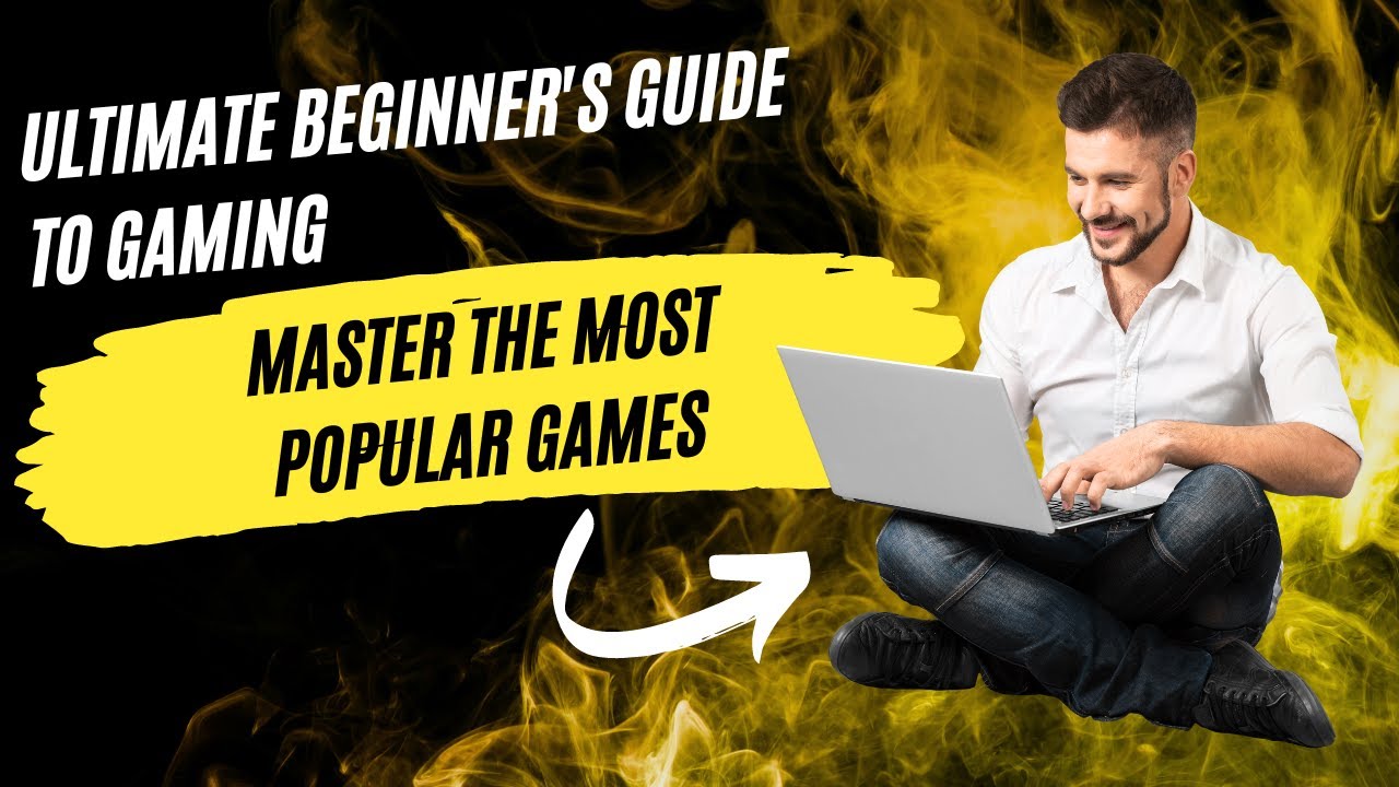 Ultimate Beginner's Guide to Gaming: Master the Most Popular Games ...