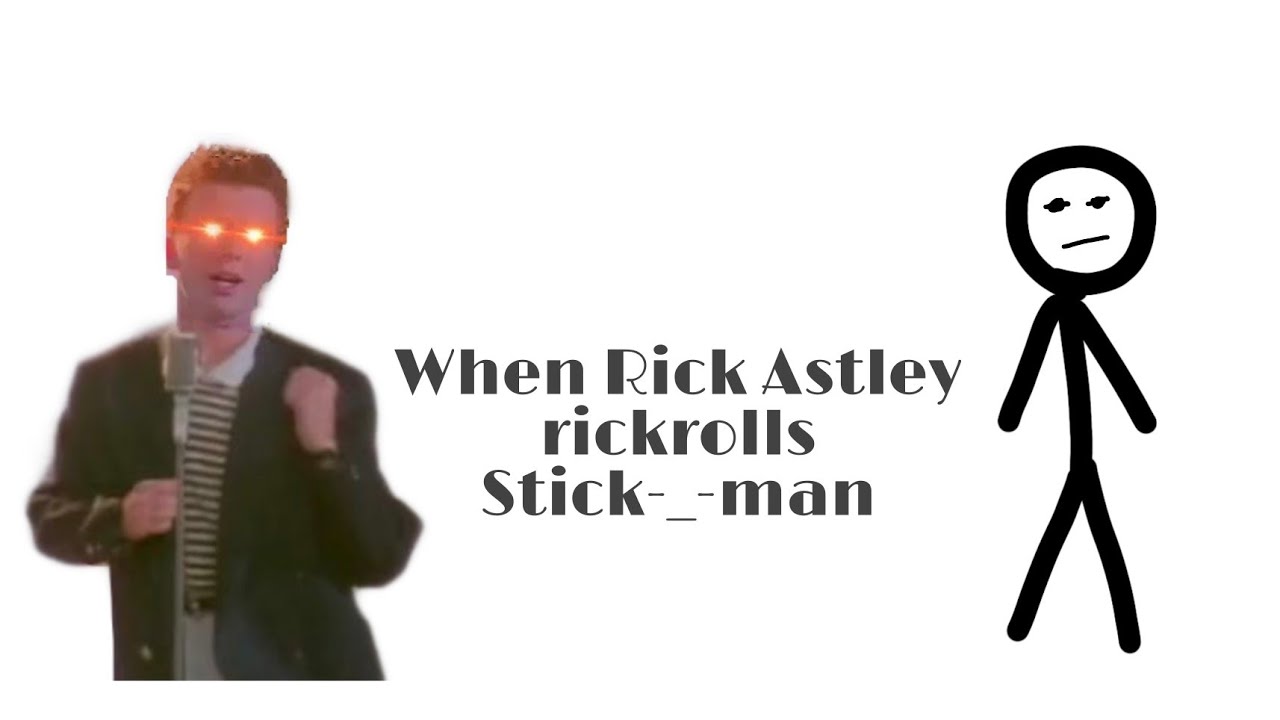 When Rick Astley rickrolls Stick-_-man - YouTube