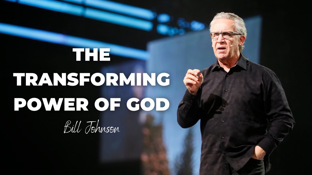 Bill Johnson Sermon | The Transforming Power Of God - YouTube