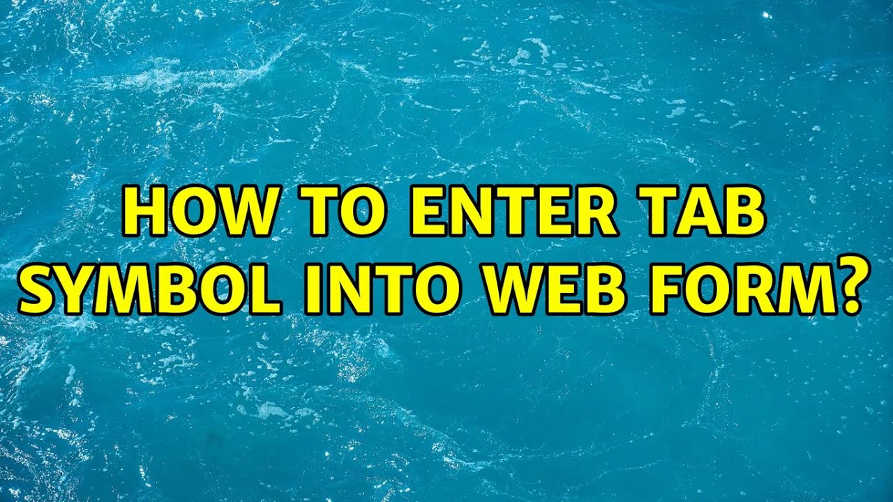 How To Enter Tab Symbol Into Web Form 3 Solutions YouTube how-to-enter-tab-symbol-into-web-form-3-solutions-youtube