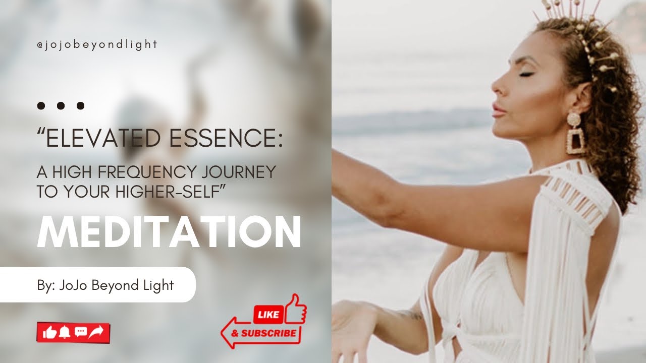 "ELEVATED ESSENCE: A High Frequency Journey To The Higher-Self" - YouTube
