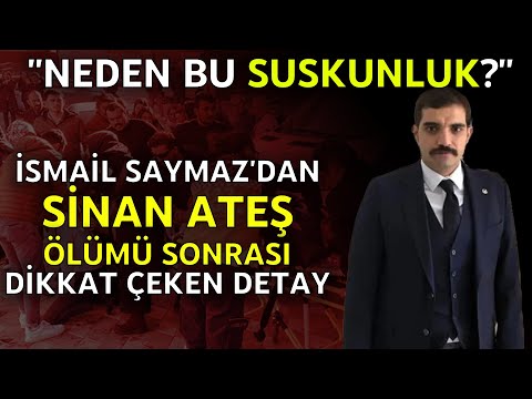 Sinan Ateş'in ölümü sonrası İsmail Saymaz'ın Sözleri gündem oldu #sondakika