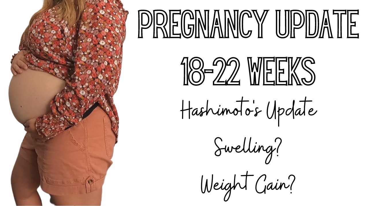 Weeks 18-22 Pregnancy Update | Hashimotos, Swelling, Weight Gain, Blood ...