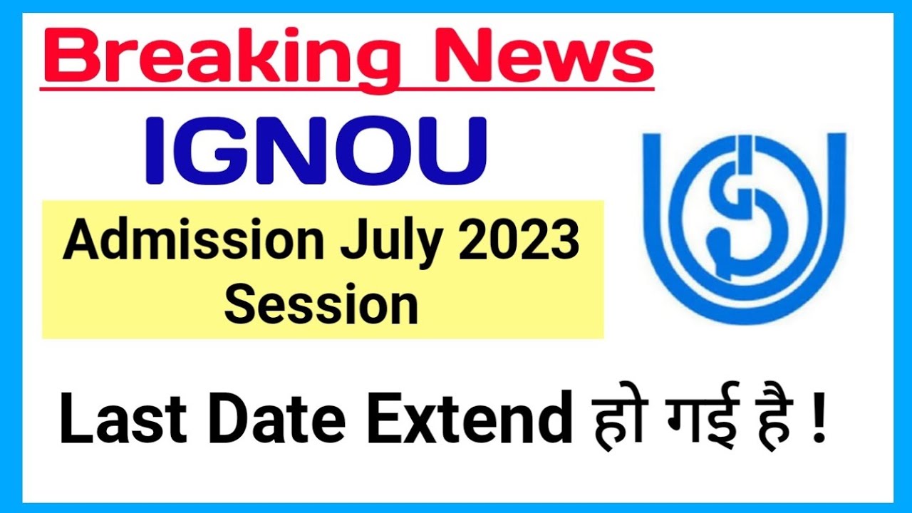 IGNOU Admission Last Date Extended Again July 2023 Session Big Update ignou-admission-last-date-extended-again-july-2023-session-big-update
