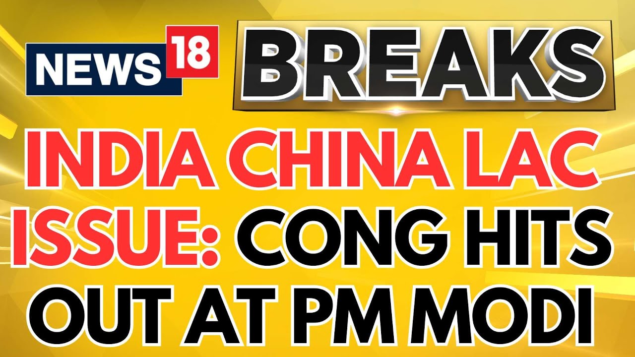 India China Border | Congress Says Will Wait For Details On China Disengagement, Attacks PM ...