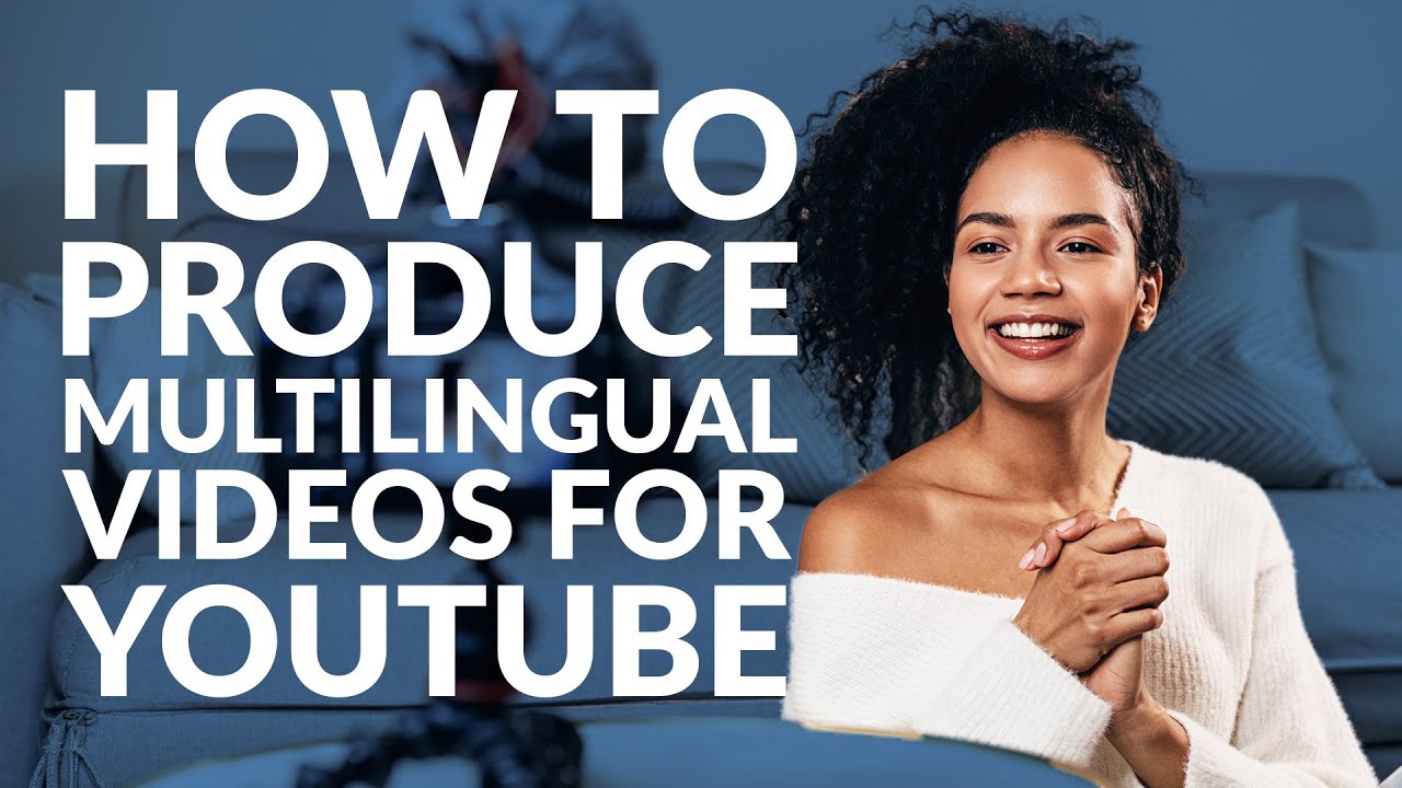 How to produce multilingual videos for YouTube | Need-to-know - YouTube