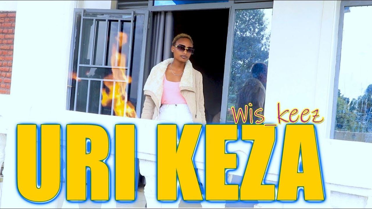 Uri Keza by Wis_ Keez (_Official video_)_ 1 - YouTube