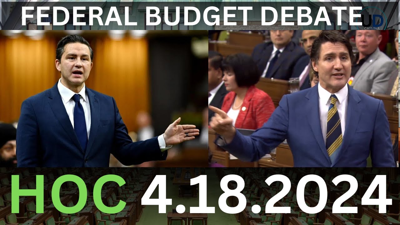 HOC : Question Period & Federal Budget Debate April 18, 2024 - YouTube