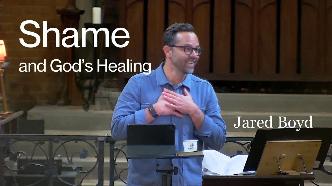 Shame, And God's Healing // Jared Boyd - YouTube