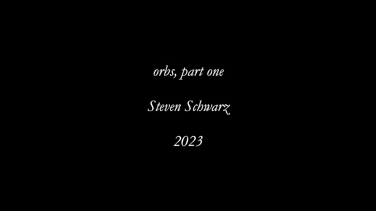 Steven Schwarz: orbs, part one (2023) - YouTube