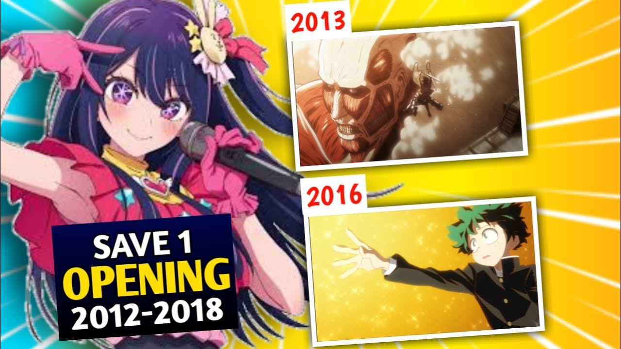 🎵 Save One Anime OPENING for each YEAR 🔥 2012 - 2018 🔍 Anime Quiz - YouTube