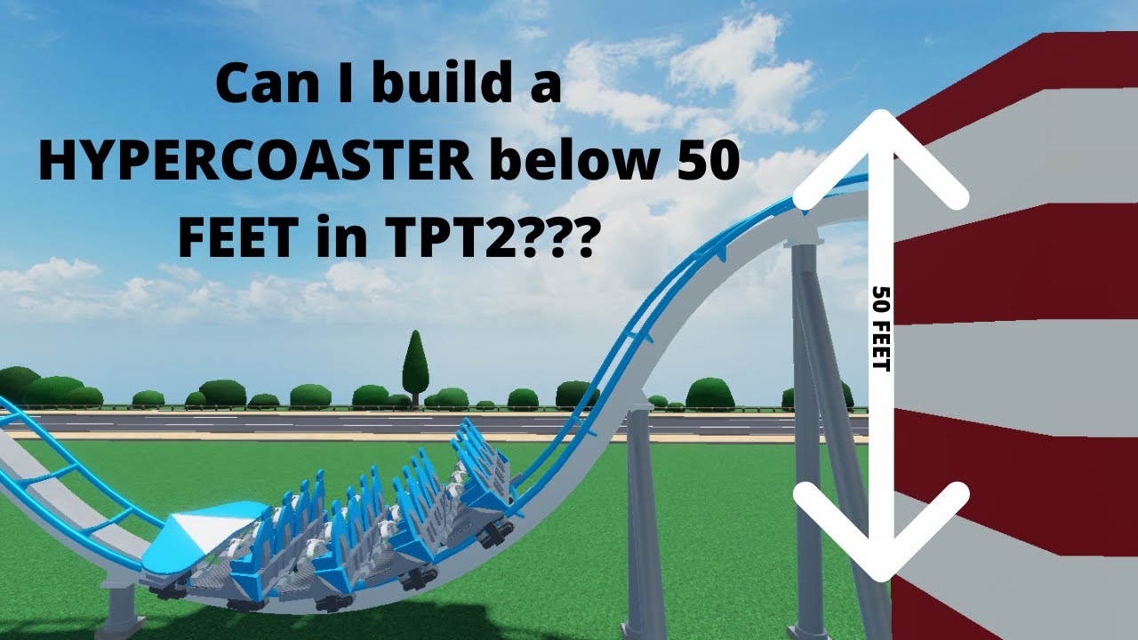 Can I build a HYPERCOASTER below 50 FEET in TPT2??? - YouTube