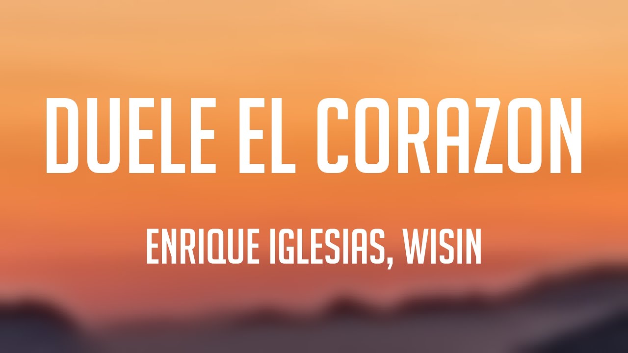 DUELE EL CORAZON - Enrique Iglesias, Wisin (Lyrics Version) - YouTube