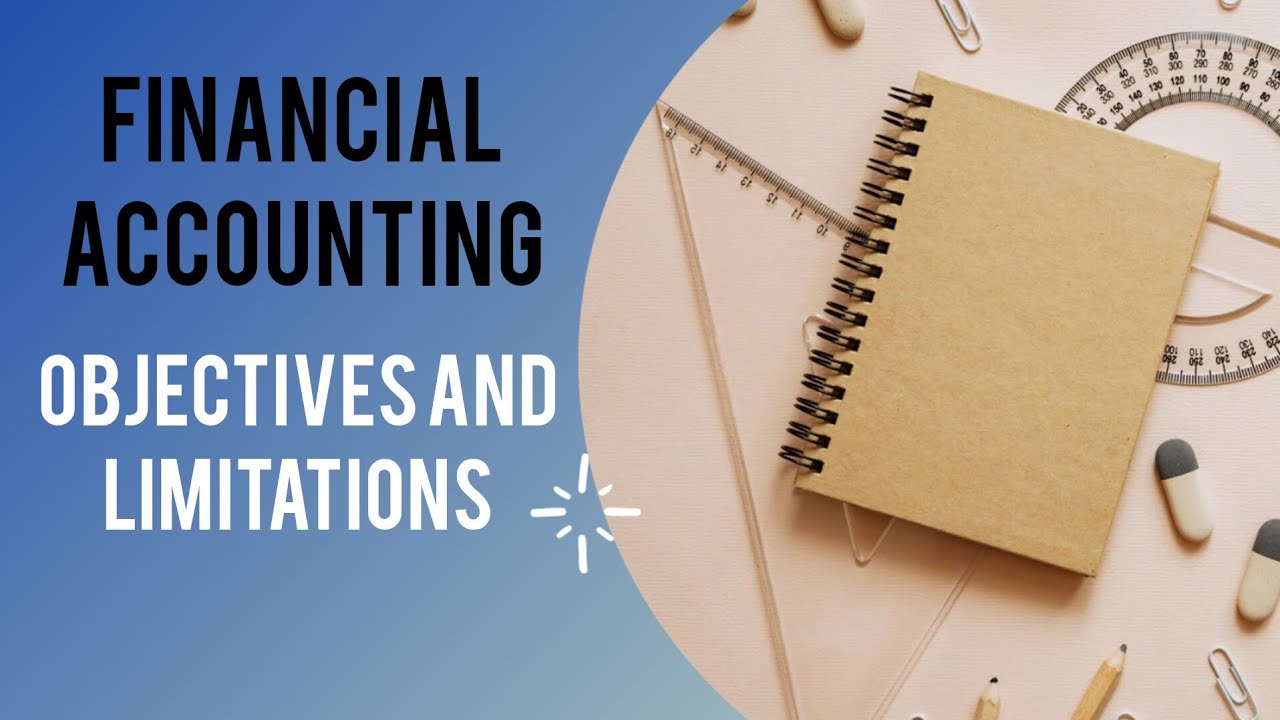 Meaning of Financial Accounting | Objectives and Limitations of ...