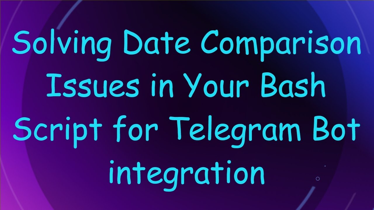 Solving Date Comparison Issues in Your Bash Script for Telegram Bot integration - YouTube