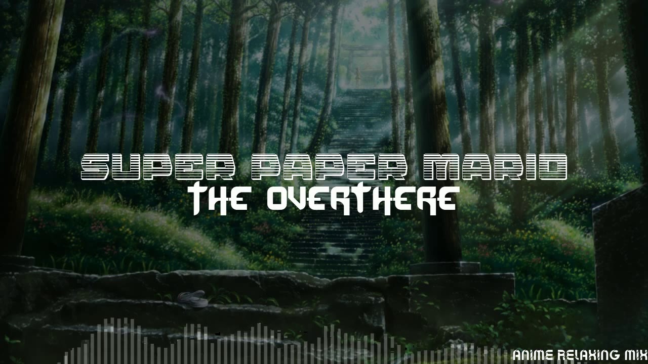 Super Paper Mario -The Overthere (Anime Relaxing Mix) - YouTube