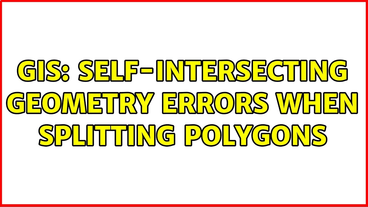 GIS: Self-intersecting geometry errors when splitting polygons - YouTube