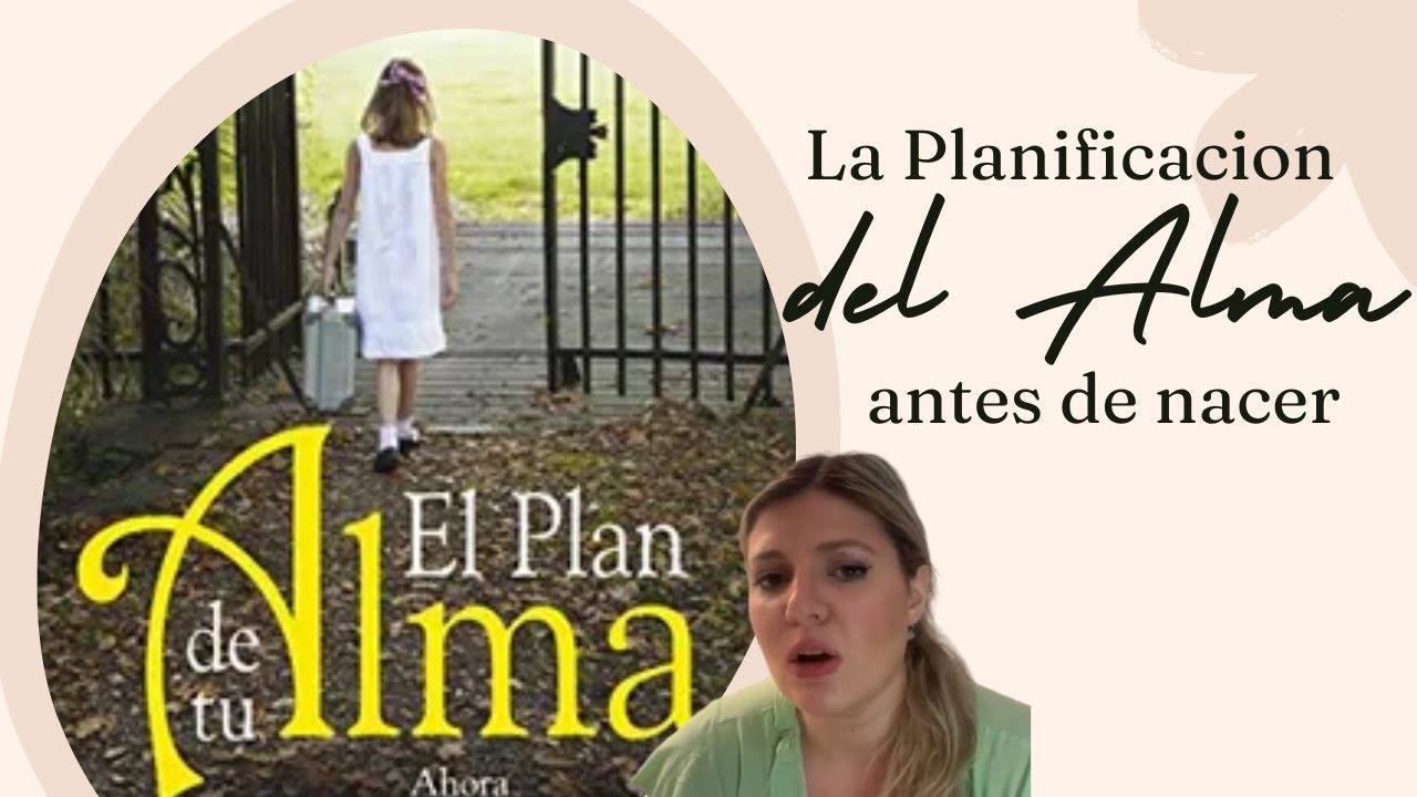 ¿Cómo es la planificación del Alma antes de cada encarnación? (El plan ...