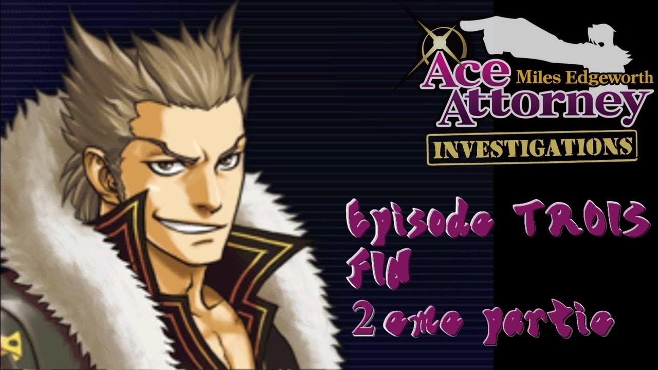 Benjamin Hunter Ace Attorney Investigations Episode 3 Fin 2ème partie ...