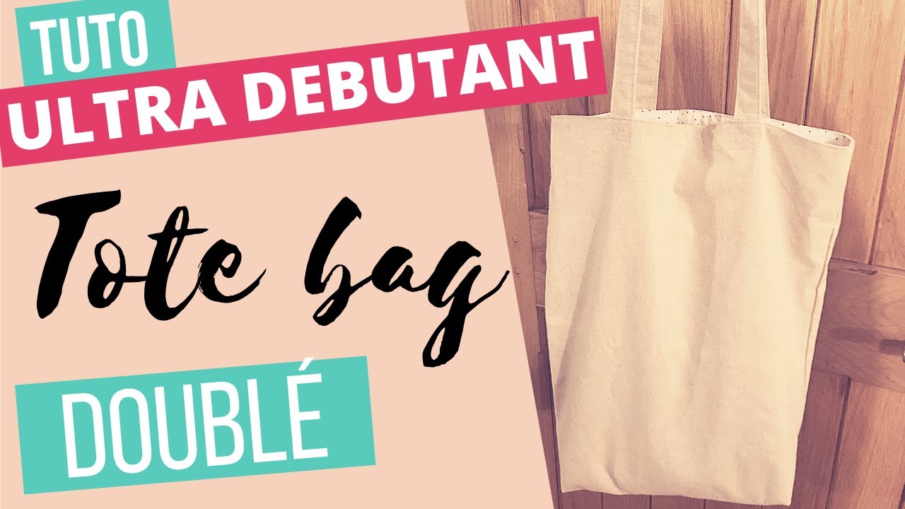 Tuto Ultra Débutant Coudre Un Tote Bag Doublé Youtube