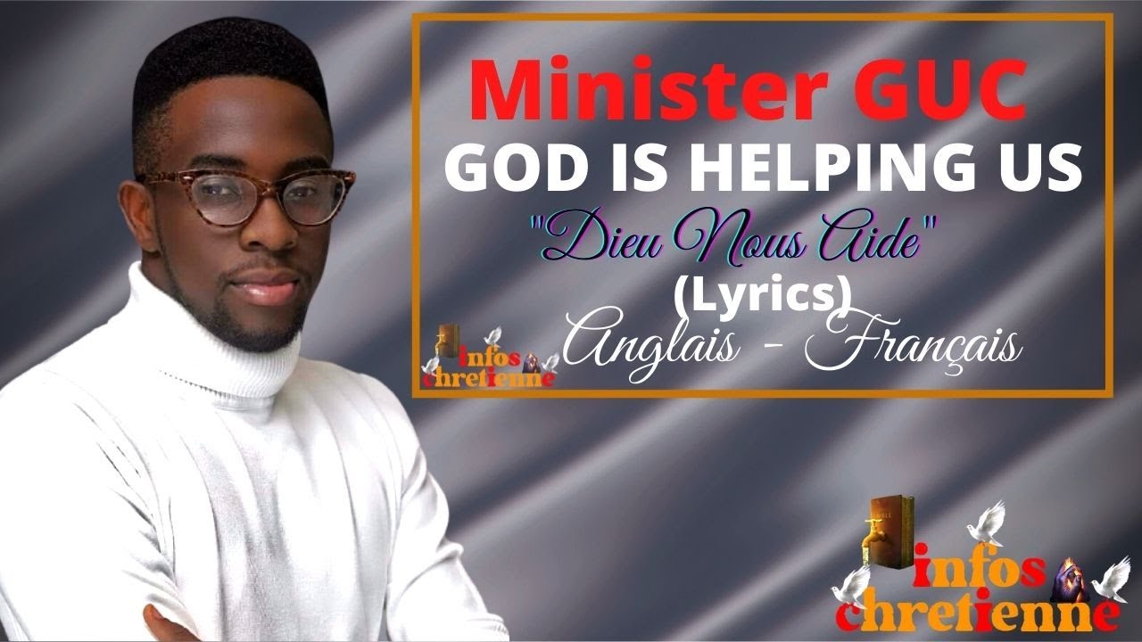 MINISTER GUC LYRICS ANGLAIS ET FRANÇAIS " GOD IS HELPING US" "DIEU NOUS ...