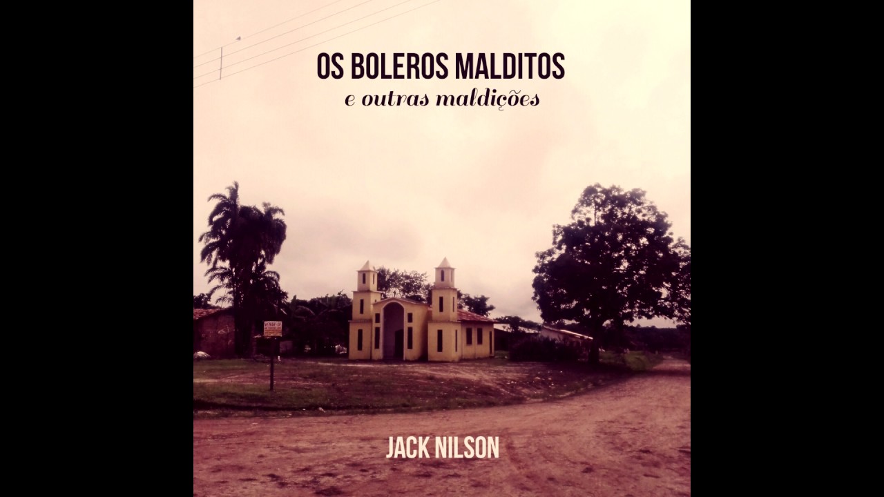 Jack Nilson - Os Boleros Malditos e Outras Maldições - FULL ALBUM ...