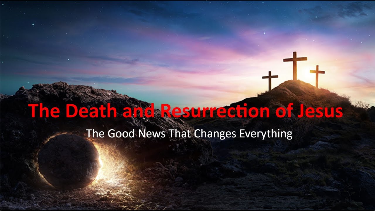 RESURRECTION CHANGES EVERYTHING - The Good News That Changes Everything ...