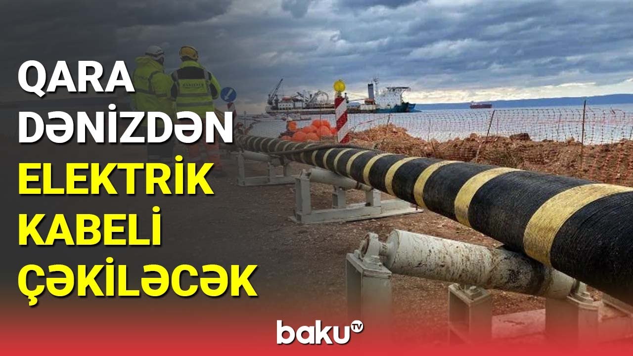Qara dənizdən elektrik kabeli çəkiləcək - BAKU TV - YouTube