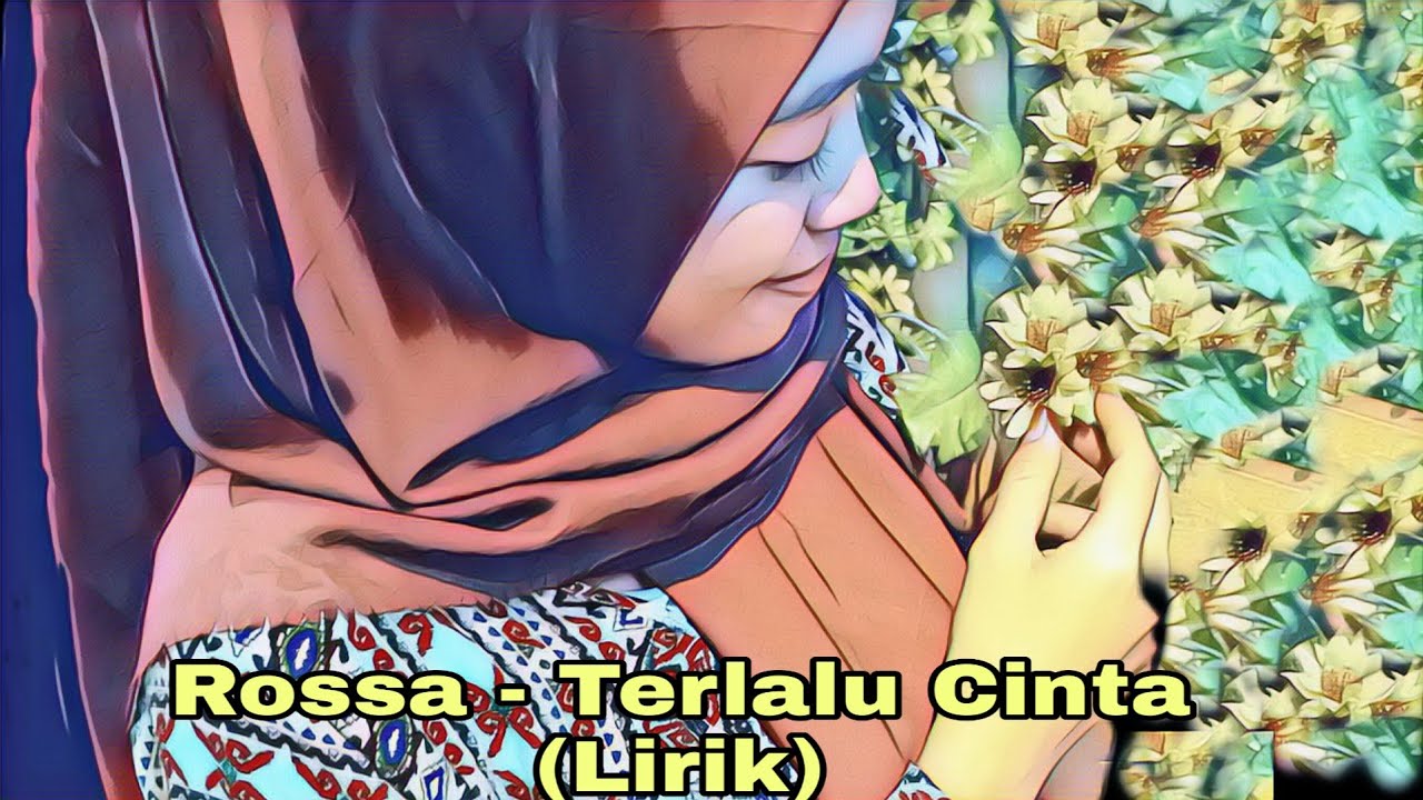 Terlalu cinta - Rossa (Lirik) - YouTube