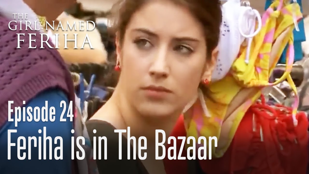 Feriha Is In The Bazaar The Girl Named Feriha Episode 24 YouTube feriha-is-in-the-bazaar-the-girl-named-feriha-episode-24-youtube