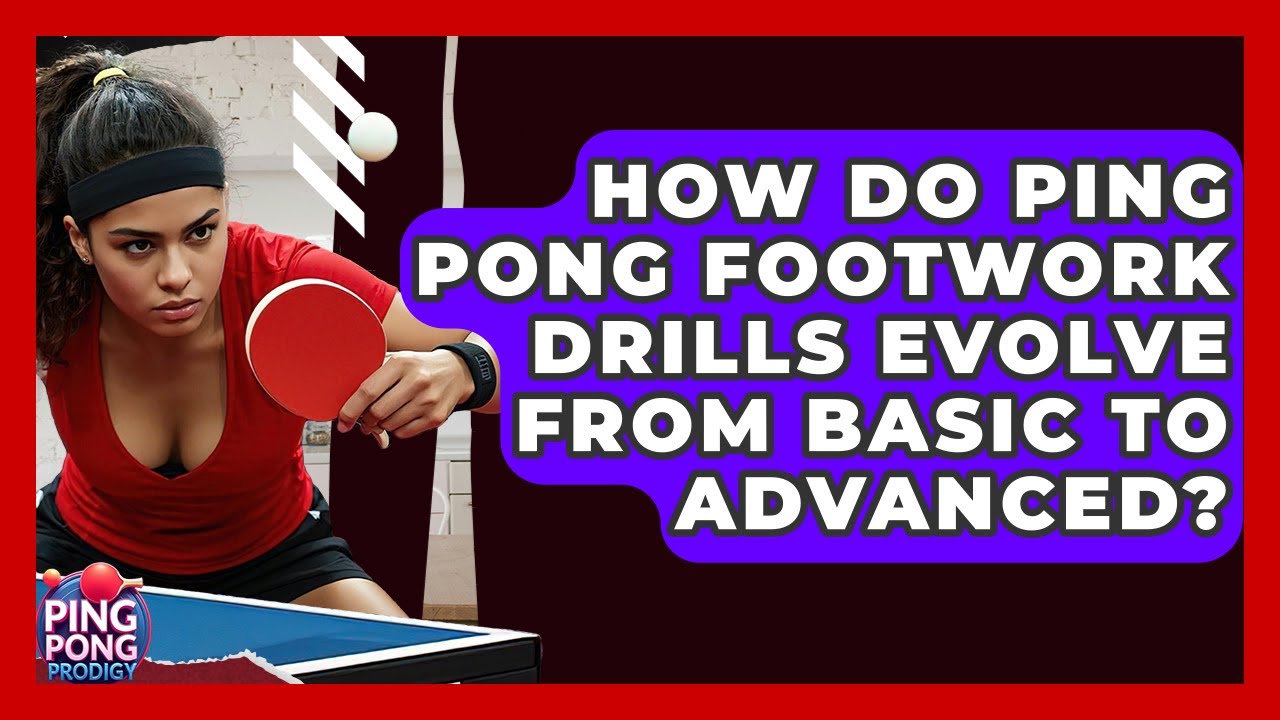 How Do Ping Pong Footwork Drills Evolve From Basic To Advanced? - Ping ...