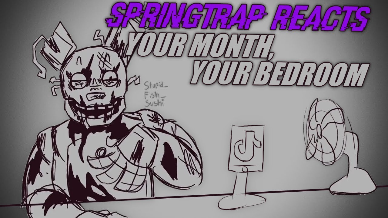 SPRINGTRAP REACTS - YOUR MONTH, YOUR BEDROOM (Animation by stupid_fish ...