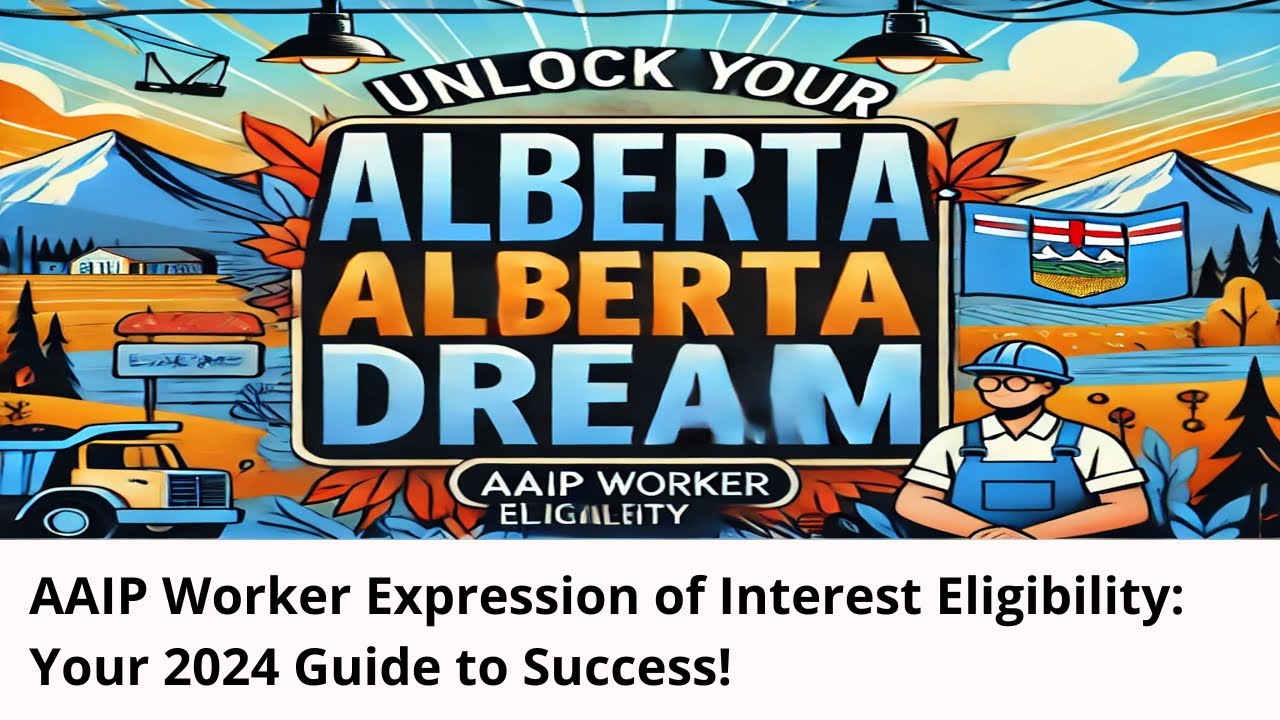 Unlock Your Alberta Dream: AAIP Worker EOI Eligibility Breakdown (2024 ...