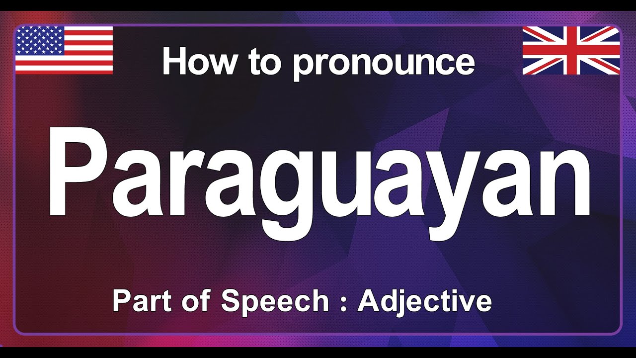 Paraguayan Pronunciation Correctly in English, How to Pronounce ...
