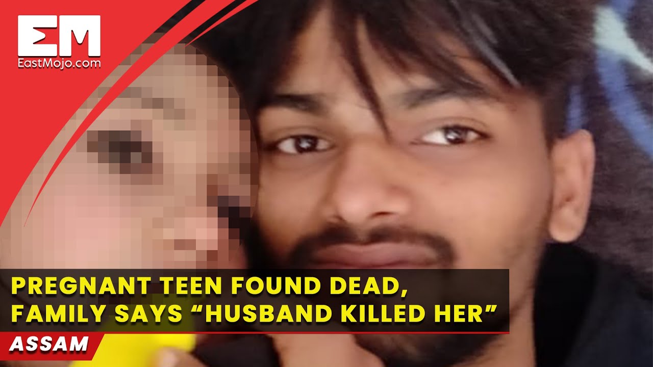Assam Pregnant Teens Husband Accused Of Killing Her Over Extra